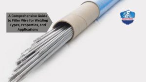 A Comprehensive Guide to Filler Wire for Welding: Types, Properties ...
